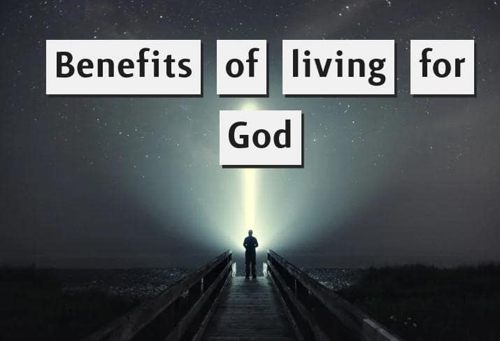 Here are 8 benefits of Living for God - Kingdom Alignment Ministries